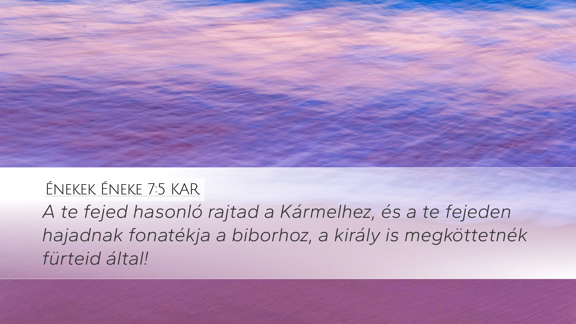 Énekek Éneke 7:5 KAR Desktop Wallpaper - A te fejed hasonló rajtad a ...