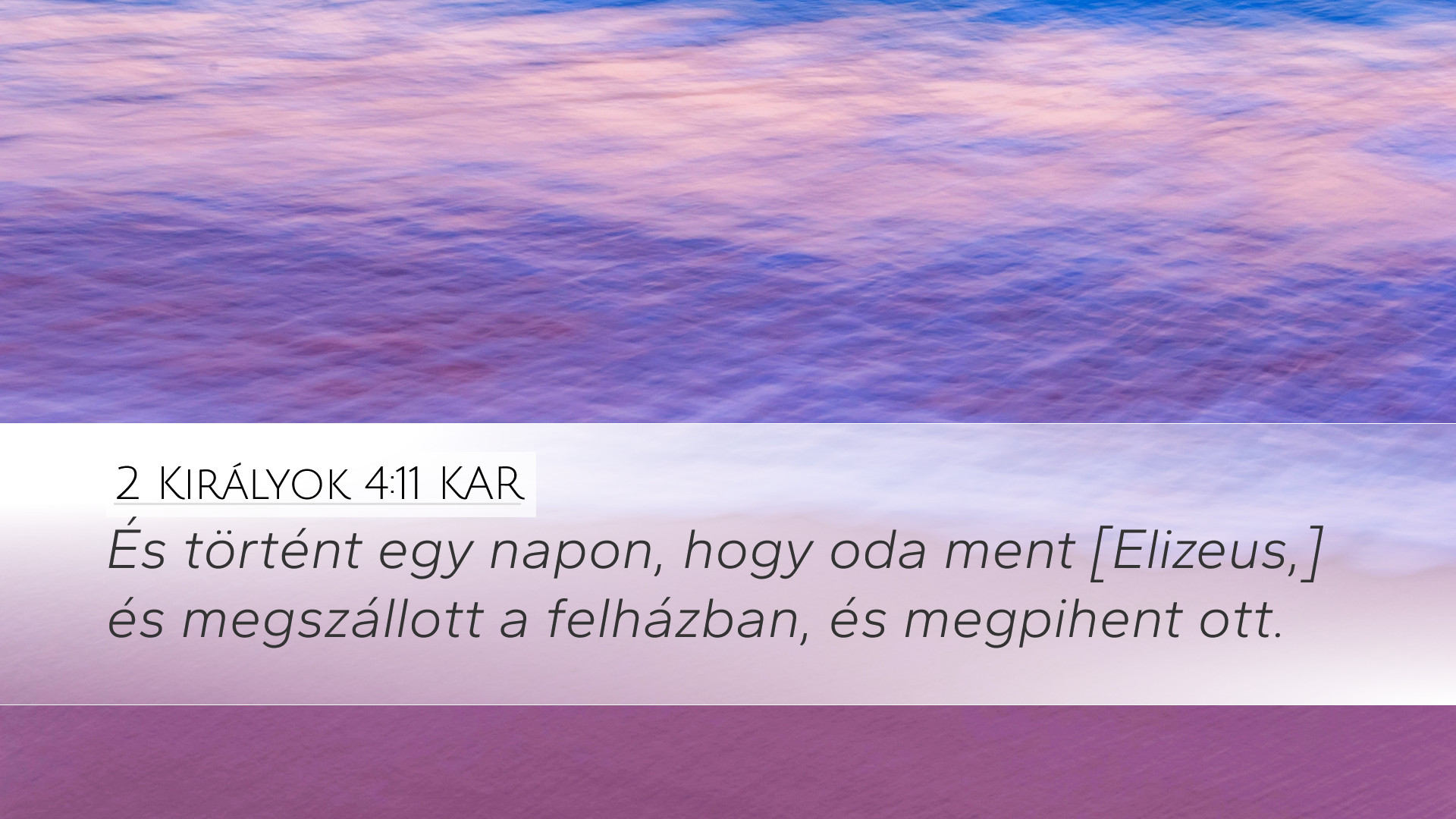 2 Királyok 4:11 KAR Desktop Wallpaper - És történt egy napon, hogy oda ...