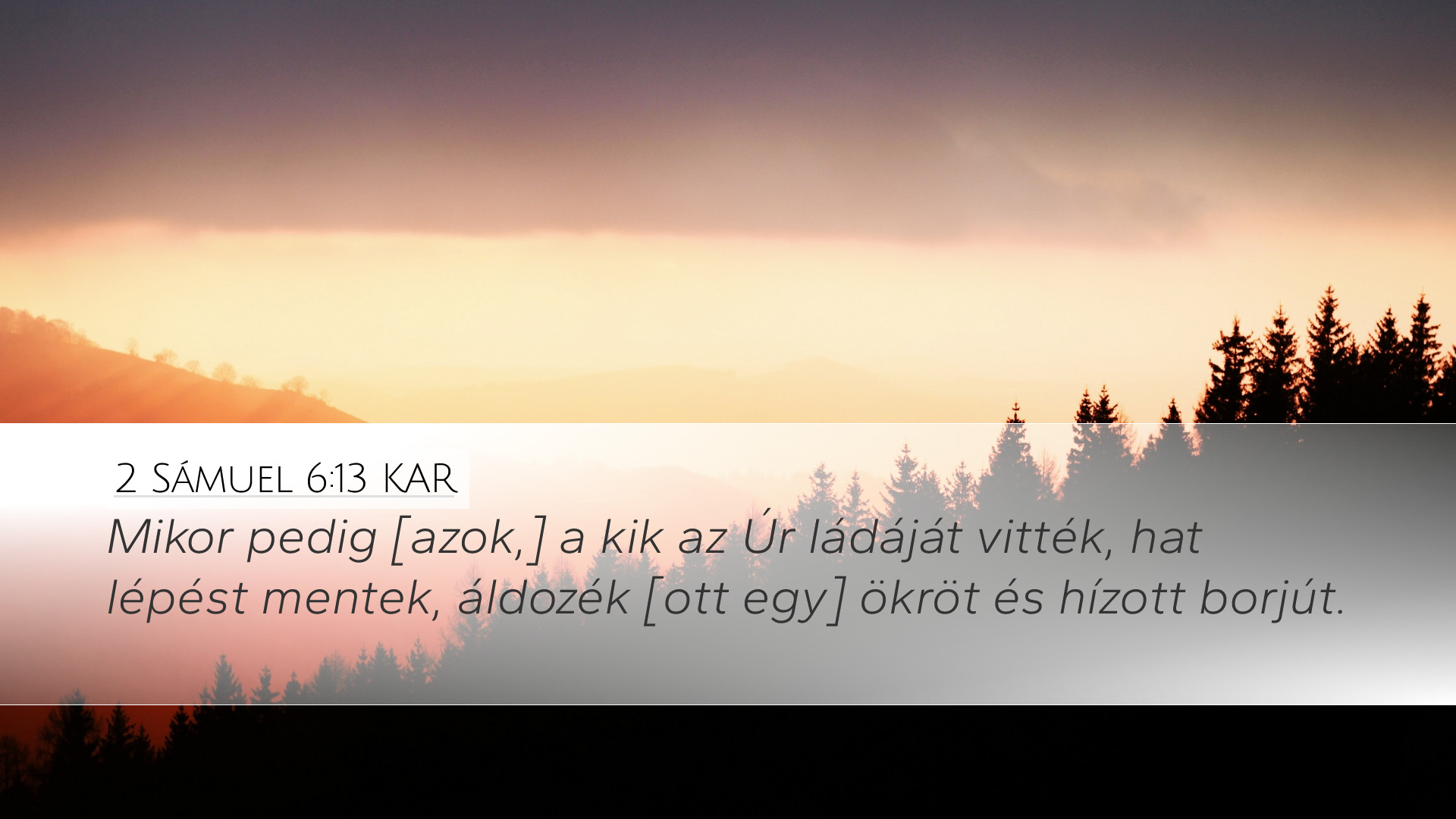 2 Sámuel 6:13 KAR Desktop Wallpaper - Mikor pedig [azok,] a kik az Úr ...