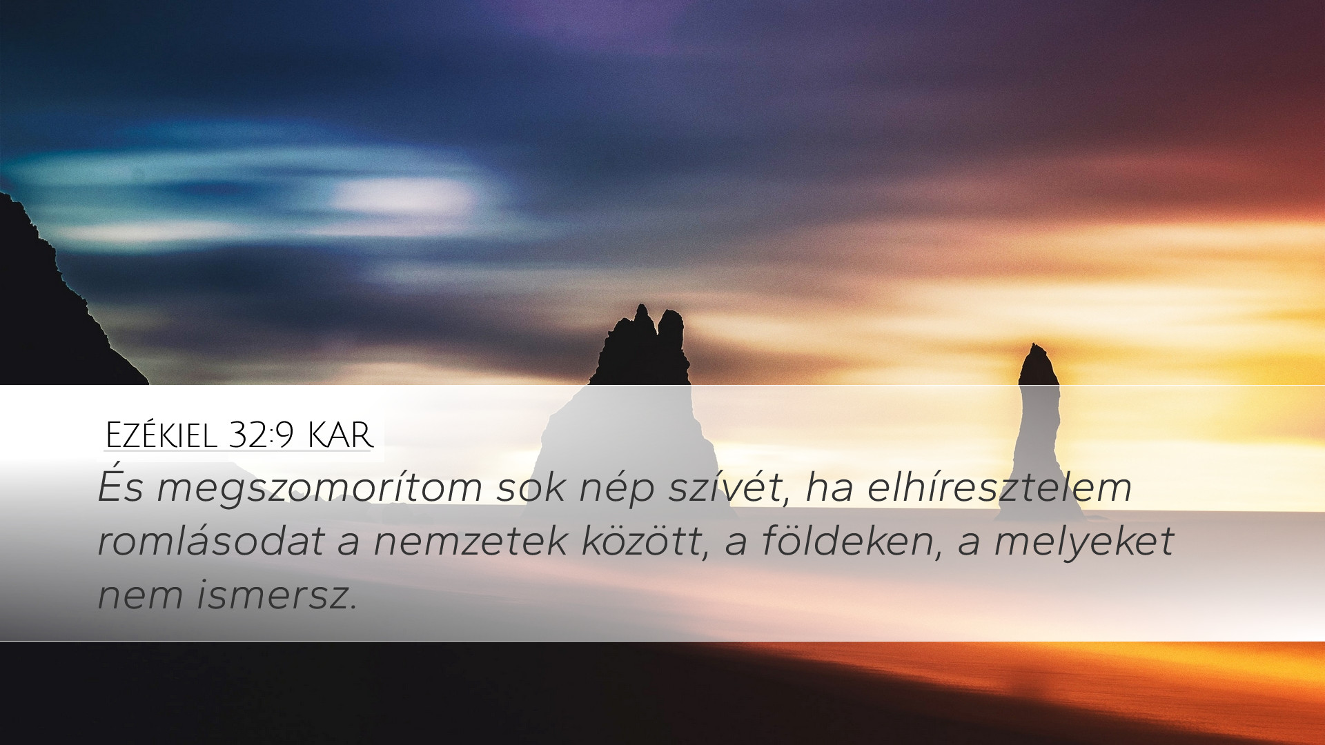 Ezékiel 32:9 KAR Desktop Wallpaper - És megszomorítom sok nép szívét, ha