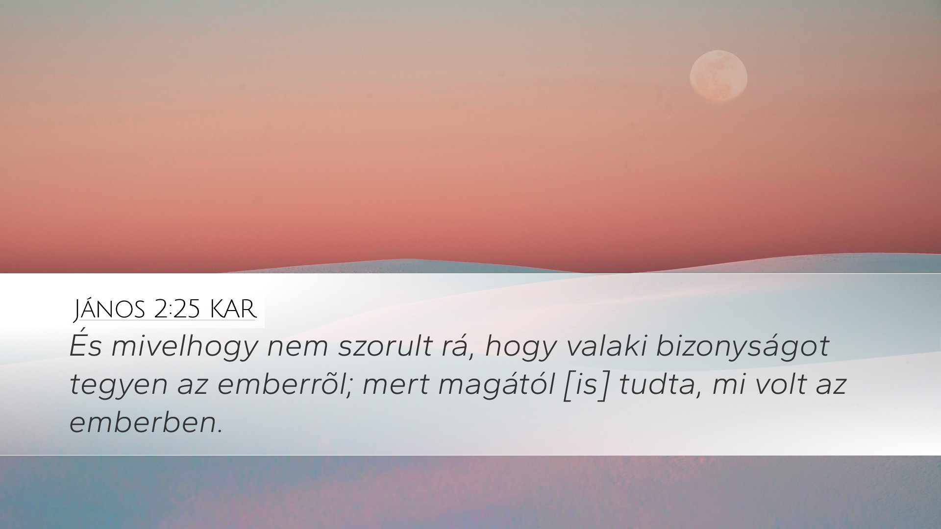 János 2:25 KAR Desktop Wallpaper - És mivelhogy nem szorult rá, hogy valaki