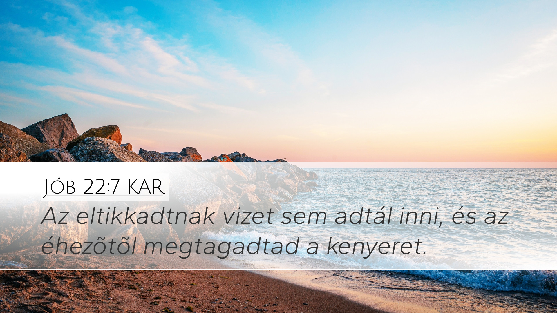 Jób 22:7 KAR Desktop Wallpaper - Az eltikkadtnak vizet sem adtál inni ...