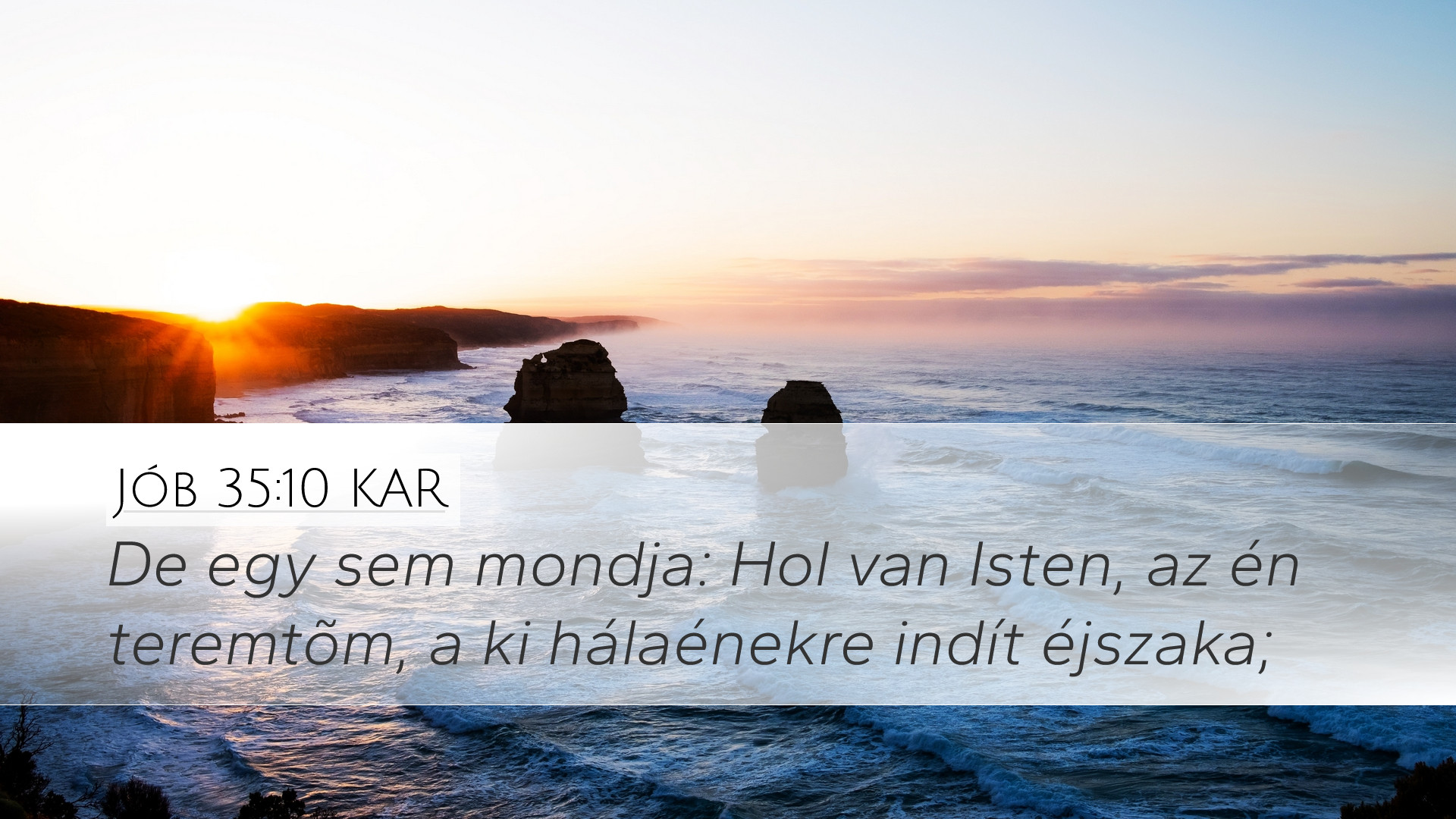 Jób 35:10 KAR Desktop Wallpaper - De egy sem mondja: Hol van Isten, az én