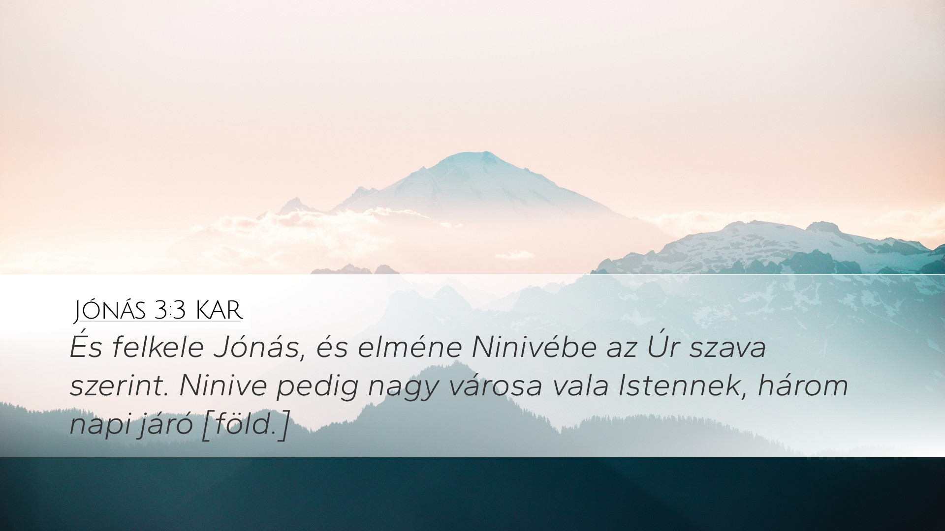 Jónás 3:3 KAR Desktop Wallpaper - És felkele Jónás, és elméne Ninivébe ...
