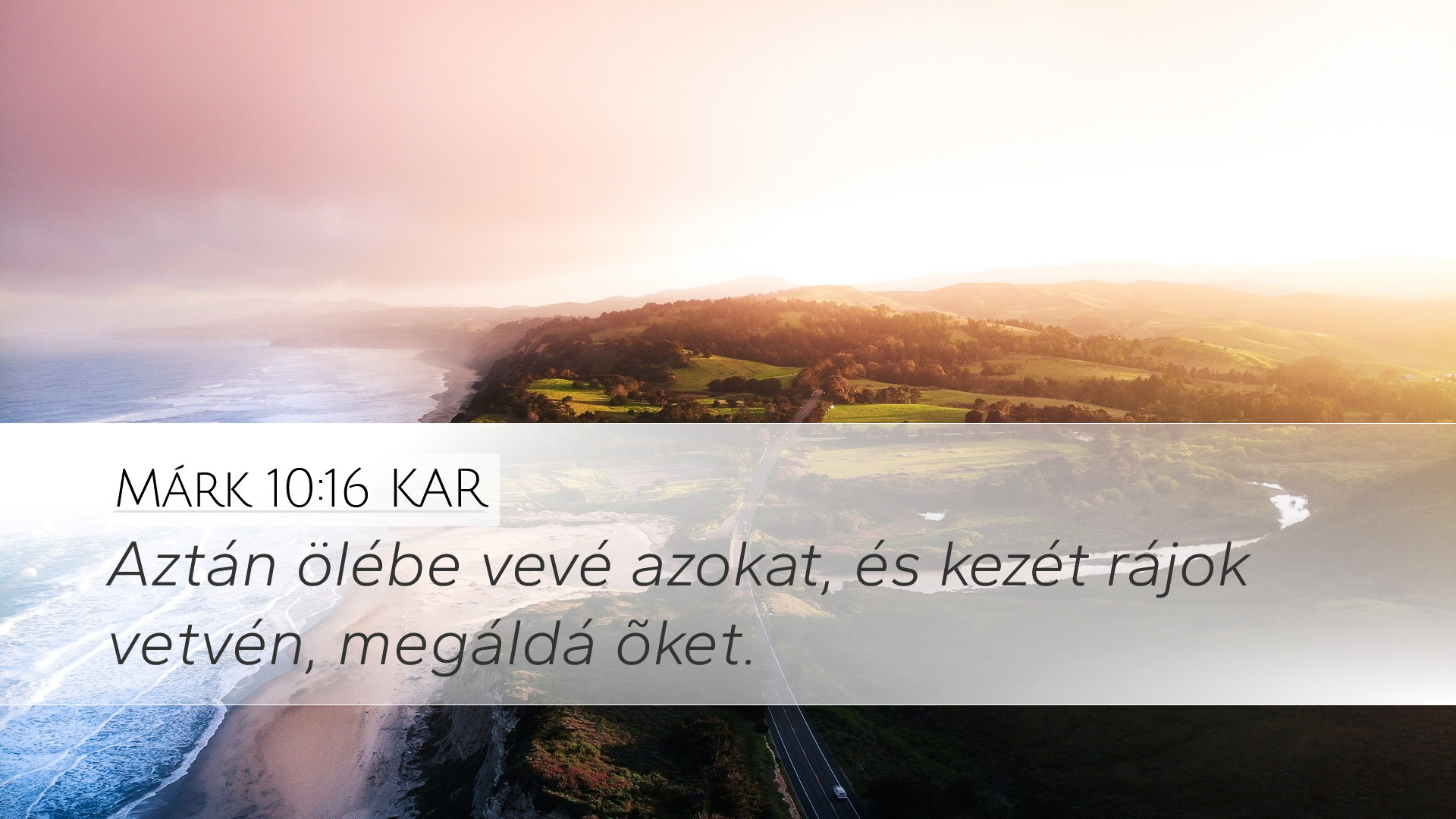 Márk 10:16 KAR Desktop Wallpaper - Aztán ölébe vevé azokat, és kezét rájok