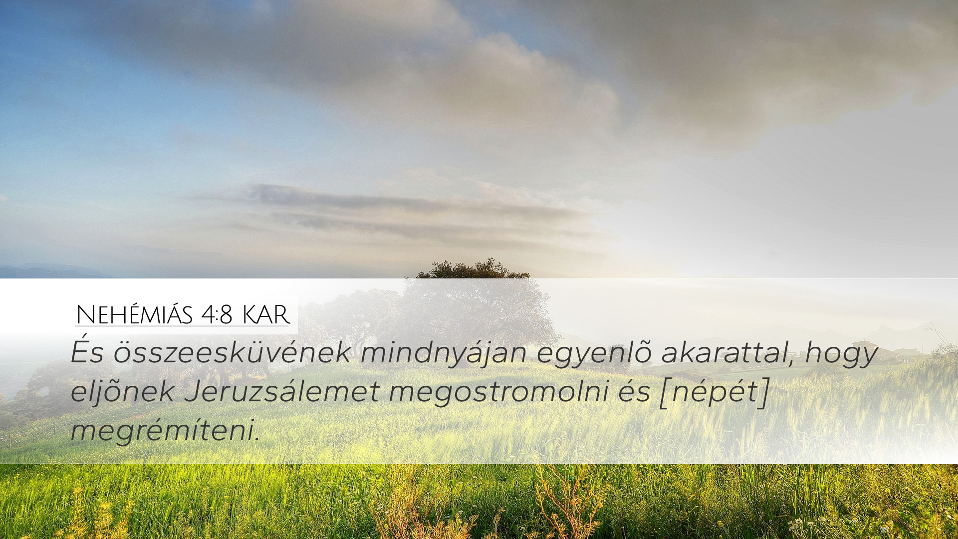 Nehémiás 4:8 KAR Desktop Wallpaper - És összeesküvének mindnyájan egyenlõ
