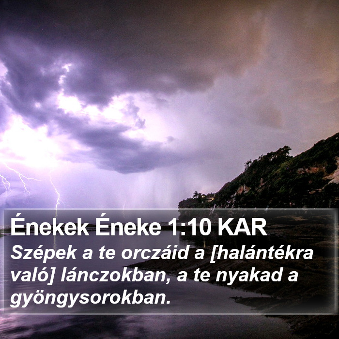 Énekek Éneke 1:10 KAR - Szépek a te orczáid a [halántékra való]