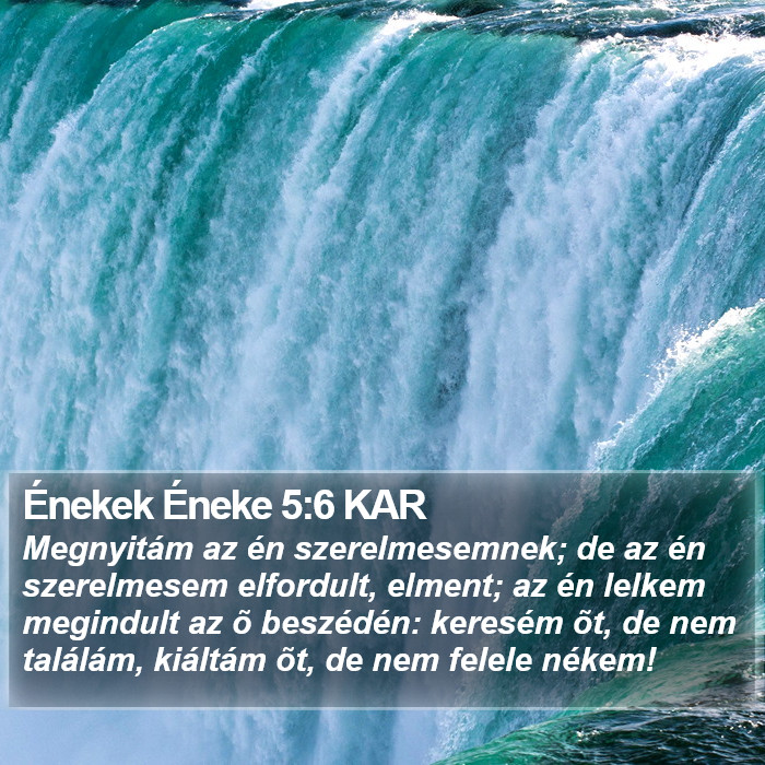 Énekek Éneke 5:6 KAR - Megnyitám az én szerelmesemnek; de az én