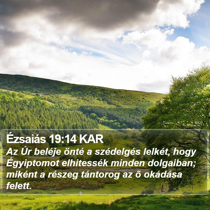 Ézsaiás 19:14 KAR - Az Úr beléje önté a szédelgés lelkét, hogy