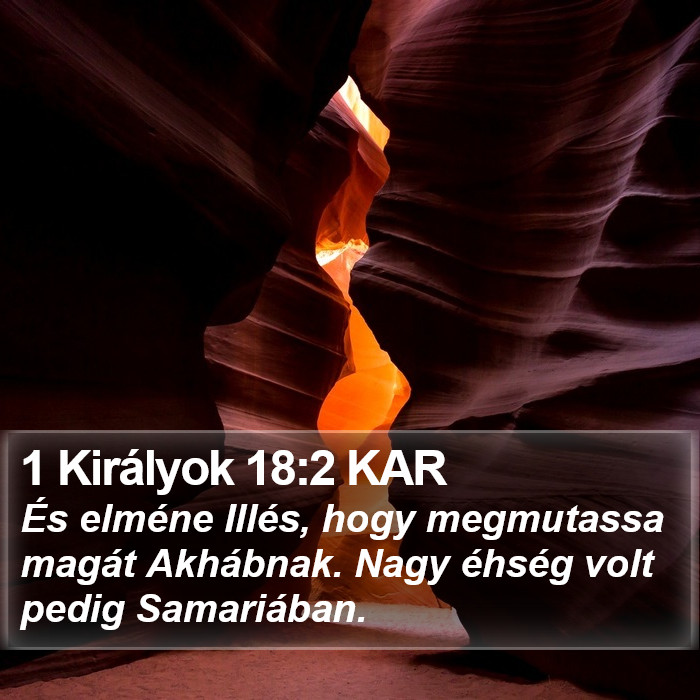 1 Királyok 18:2 KAR - És elméne Illés, hogy megmutassa magát