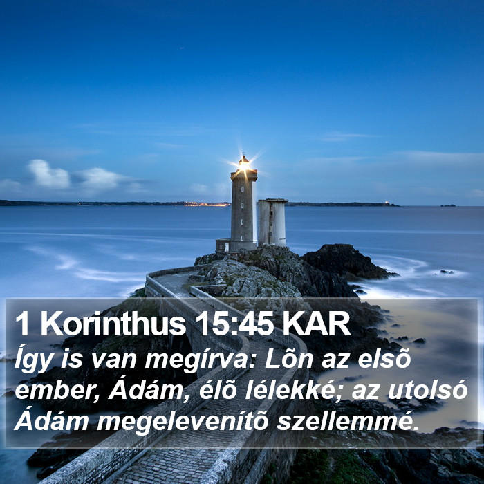 1 Korinthus 15:45 KAR - Így is van megírva: Lõn az elsõ ember,