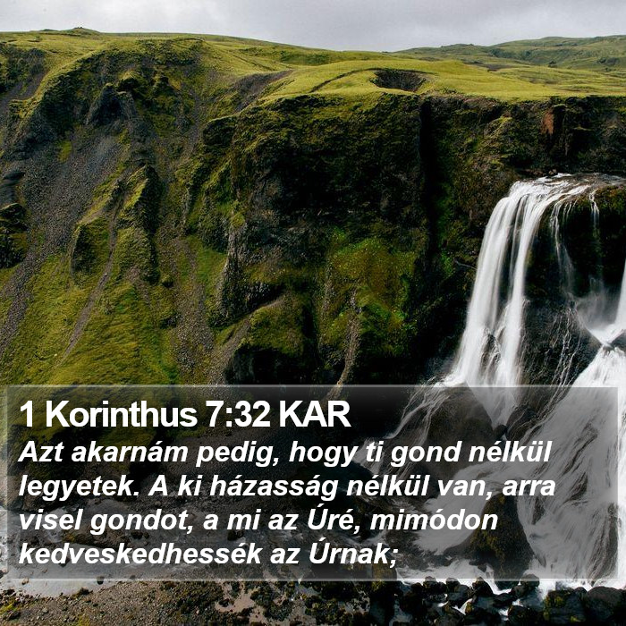1 Korinthus 7:32 KAR - Azt akarnám pedig, hogy ti gond nélkül
