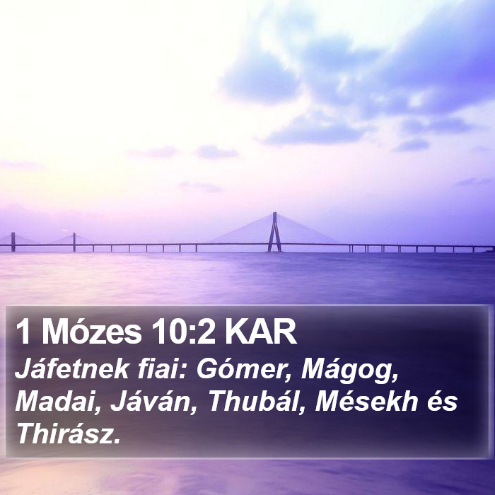 1 Mózes 10:2 KAR - Jáfetnek fiai: Gómer, Mágog, Madai, Jáván,