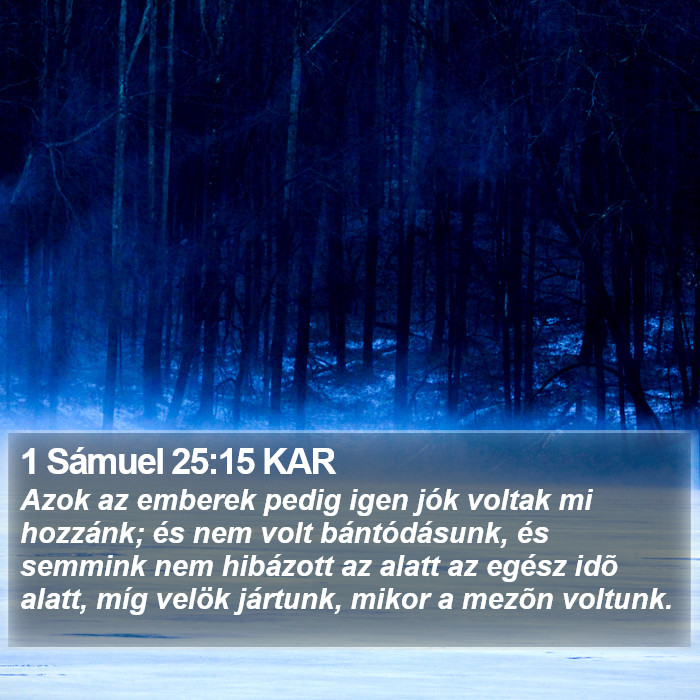 1 Sámuel 25:15 KAR - Azok az emberek pedig igen jók voltak mi