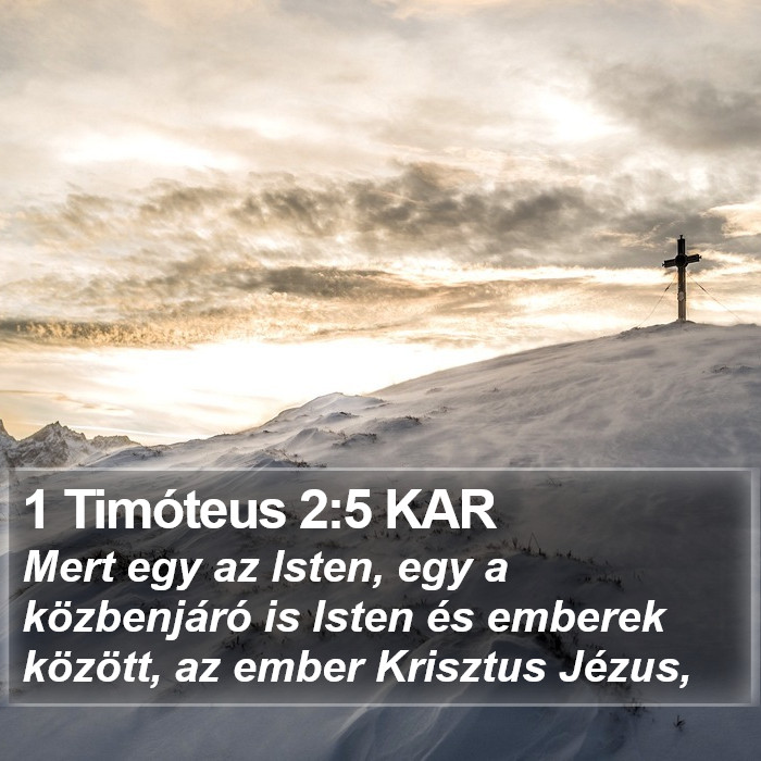 1 Timóteus 2:5 KAR - Mert egy az Isten, egy a közbenjáró is Isten