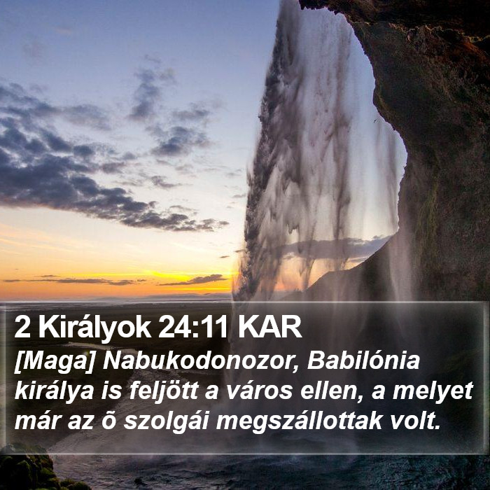 2 Királyok 24:11 KAR - [Maga] Nabukodonozor, Babilónia királya is