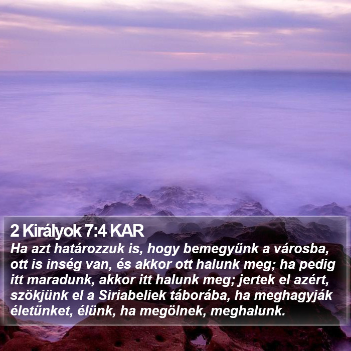 2 Királyok 7:4 KAR - Ha azt határozzuk is, hogy bemegyünk a
