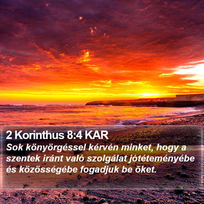 2 Korinthus 8:4 KAR - Sok könyörgéssel kérvén minket, hogy a