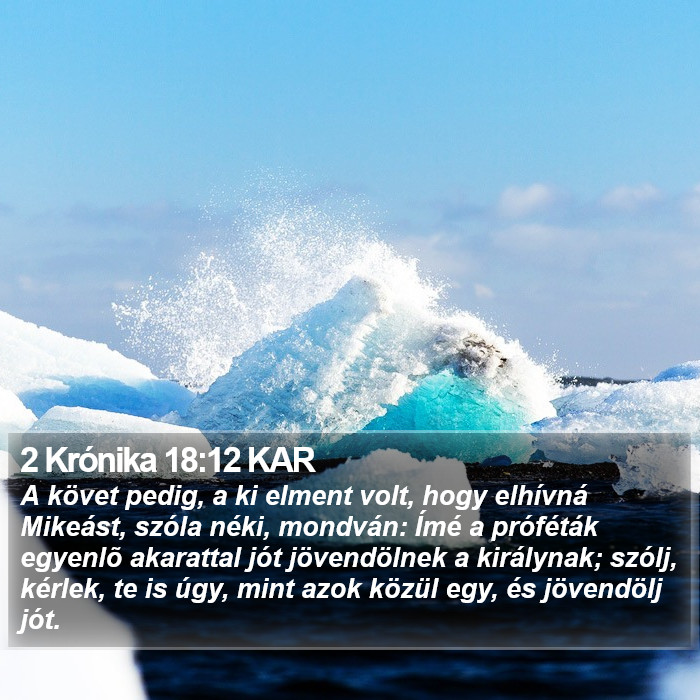 2 Krónika 18:12 KAR - A követ pedig, a ki elment volt, hogy elhívná
