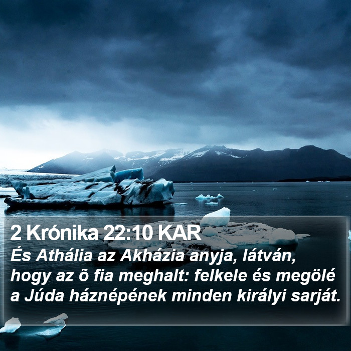 2 Krónika 22:10 KAR - És Athália az Akházia anyja, látván, hogy az