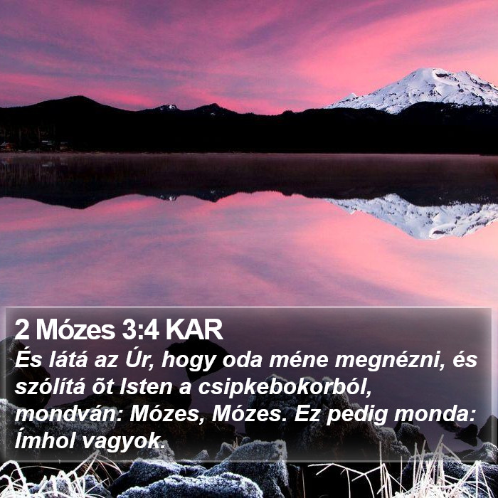 2 Mózes 3:4 KAR - És látá az Úr, hogy oda méne megnézni, és