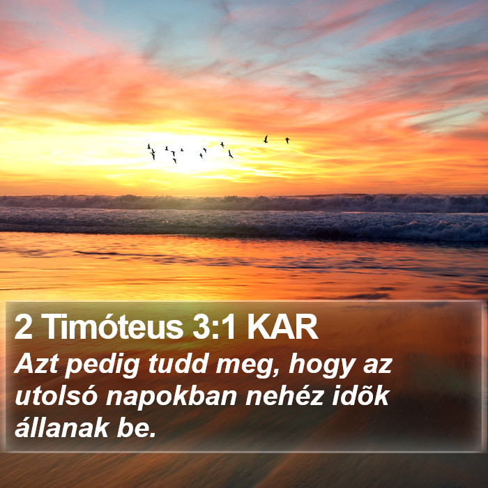 2 Timóteus 3:1 KAR - Azt pedig tudd meg, hogy az utolsó napokban