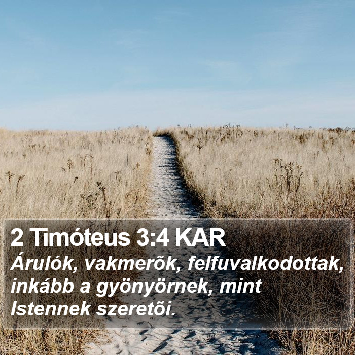 2 Timóteus 3:4 KAR - Árulók, vakmerõk, felfuvalkodottak, inkább a
