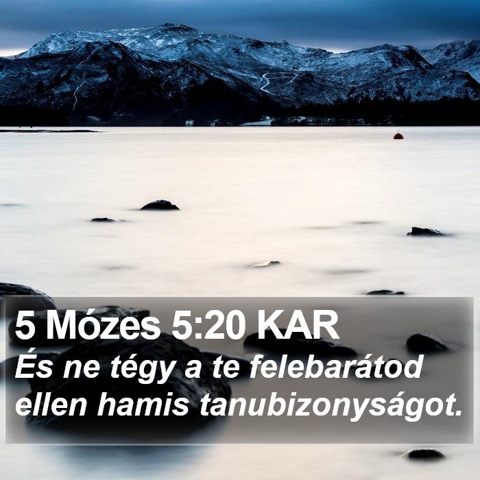 5 Mózes 5:20 KAR - És ne tégy a te felebarátod ellen hamis
