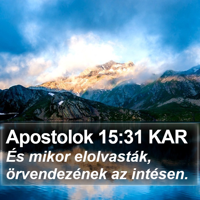 Apostolok 15:31 KAR - És mikor elolvasták, örvendezének az