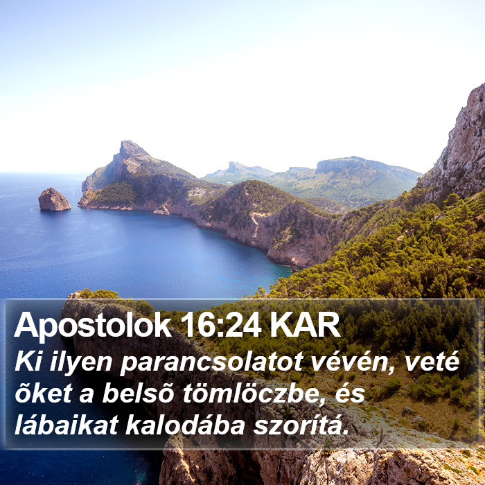 Apostolok 16:24 KAR - Ki ilyen parancsolatot vévén, veté õket a