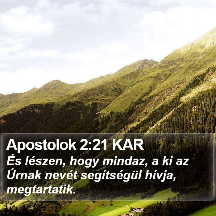Apostolok 2:21 KAR - És lészen, hogy mindaz, a ki az Úrnak nevét