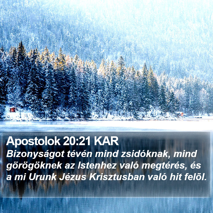 Apostolok 20:21 KAR - Bizonyságot tévén mind zsidóknak, mind