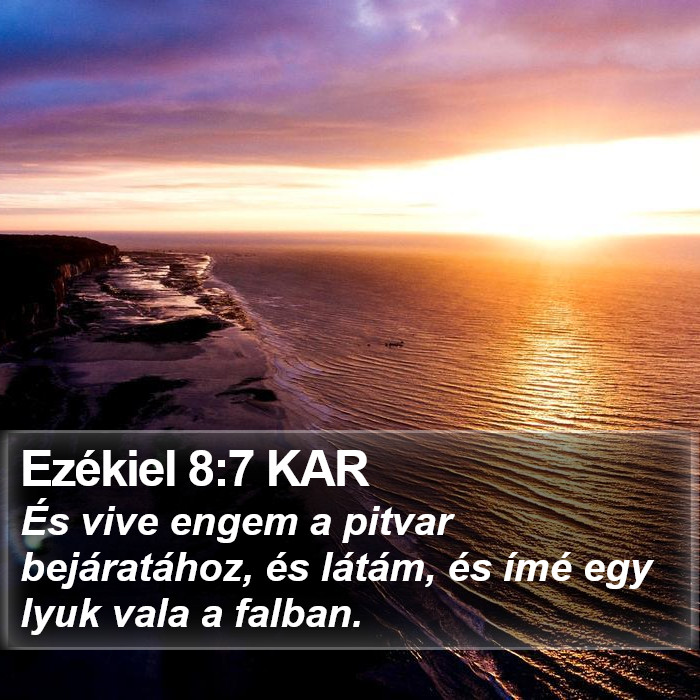 Ezékiel 8:7 KAR - És vive engem a pitvar bejáratához, és