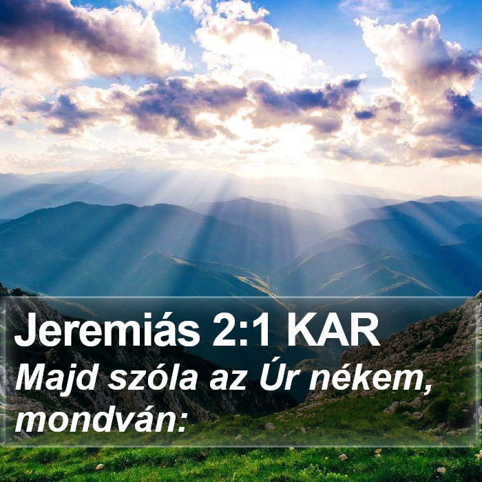 Jeremiás 2:1 KAR - Majd szóla az Úr nékem,