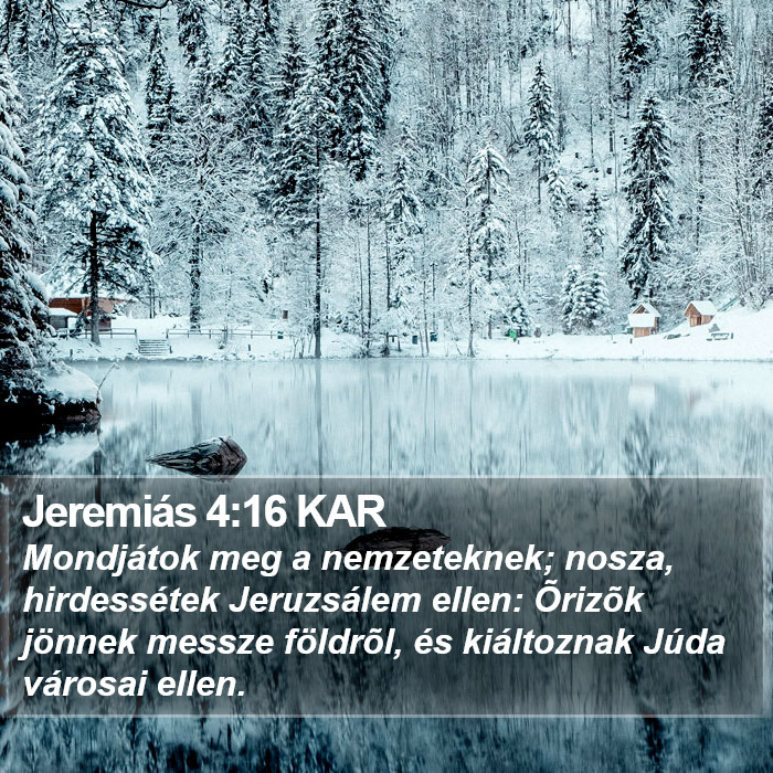 Jeremiás 4:16 KAR - Mondjátok meg a nemzeteknek; nosza, hirdessétek