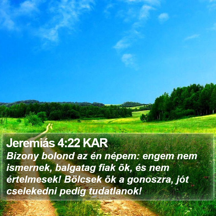Jeremiás 4:22 KAR - Bizony bolond az én népem: engem nem ismernek,