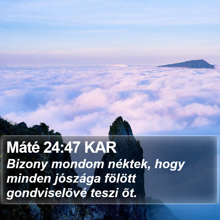 Máté 24:47 KAR - Bizony mondom néktek, hogy minden jószága