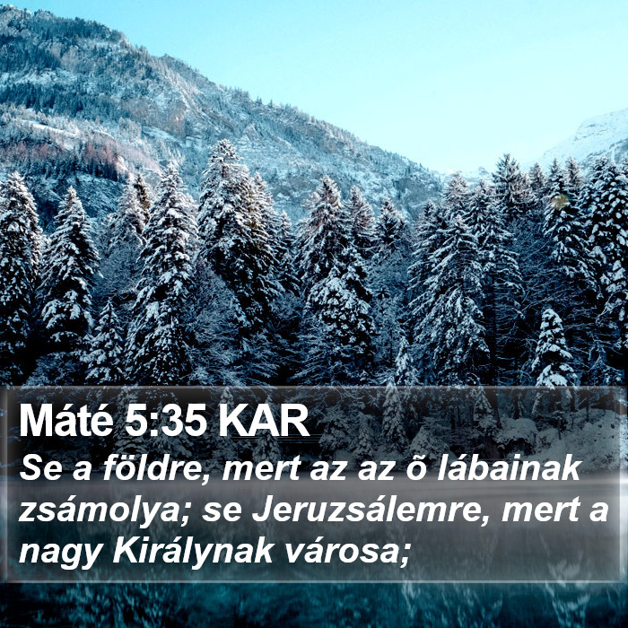 Máté 5:35 KAR - Se a földre, mert az az õ lábainak zsámolya;