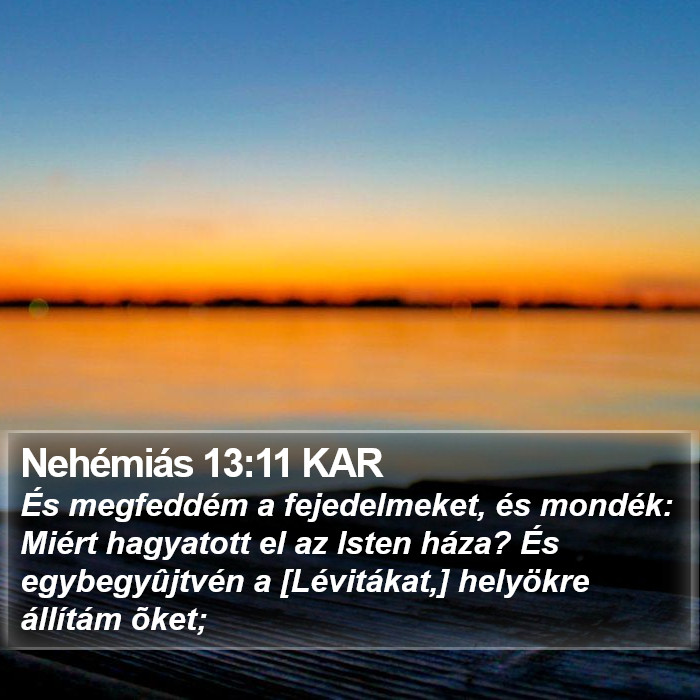 Nehémiás 13:11 KAR - És megfeddém a fejedelmeket, és mondék: