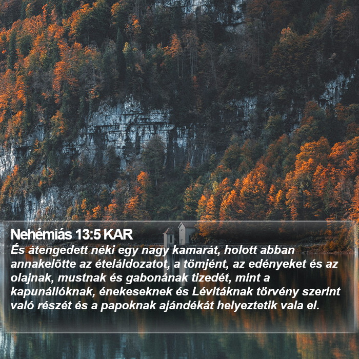Nehémiás 13:5 KAR - És átengedett néki egy nagy kamarát, holott