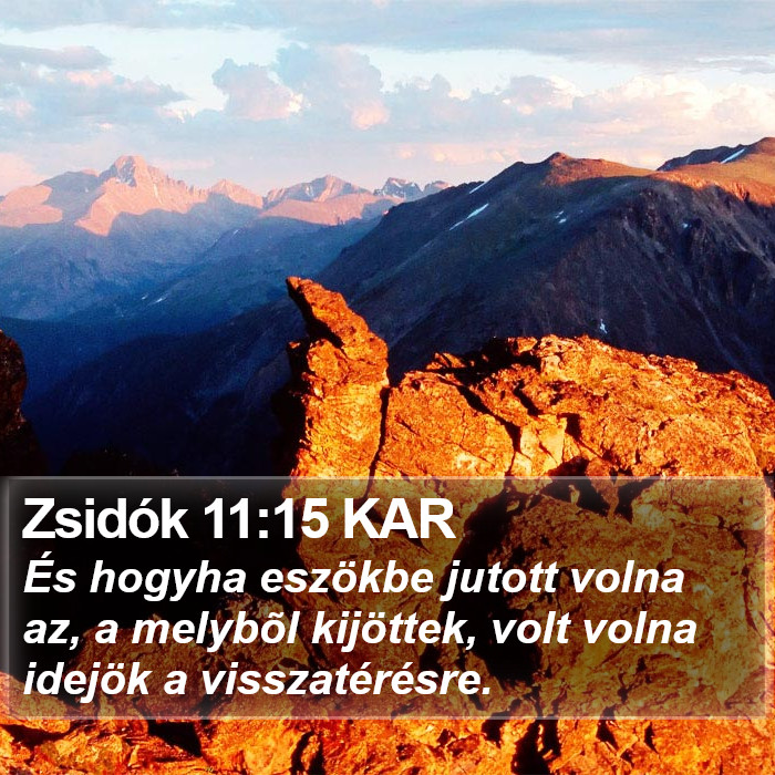 Zsidók 11:15 KAR - És hogyha eszökbe jutott volna az, a melybõl