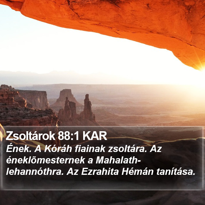 Zsoltárok 88:1 KAR - Ének. A Kóráh fiainak zsoltára. Az