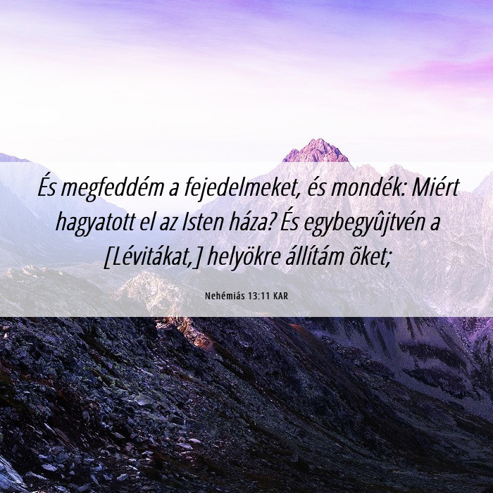 Nehémiás 13:11 KAR - És megfeddém a fejedelmeket, és mondék: